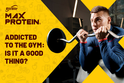 Addicted to the Gym: Is it a Good Thing? – RiteBite Max Protein