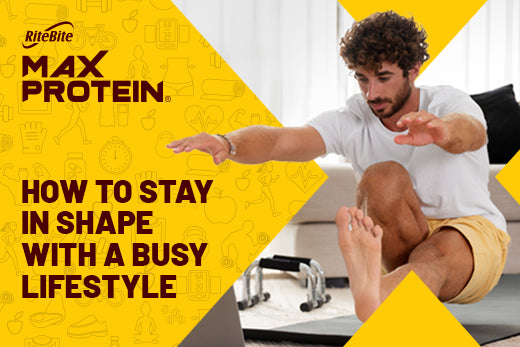 How to Stay in Shape With a Busy Lifestyle | RiteBite Max Protein