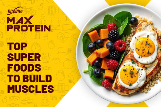 Top Super Food to Build Build Muscles – RiteBite Max Protein
